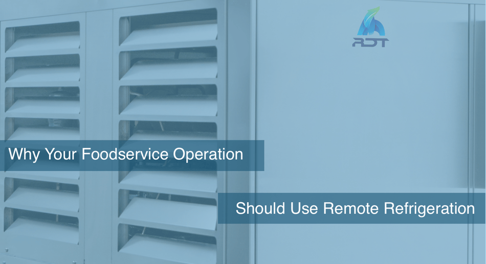 Three Reasons Your Foodservice Operation Should Use Remote Refrigeration
